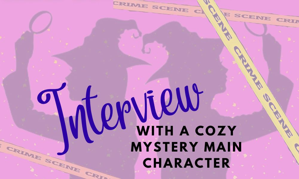 Interview with a Cozy Mystery Main Character - Sleuthing Women Cozy ...
